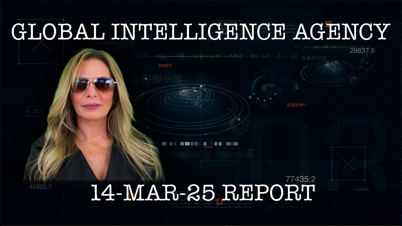14-MAR-25 GLOBAL INTELLIGENCE AGENCY REPORT - YouTube