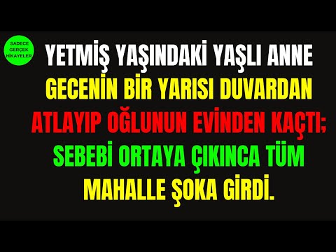 70 YAŞINDAKİ YAŞLI ANNE GECENİN BİR YARISI DUvardan ATLAYIP OĞLUNUN EVİNDEN KAÇTI...