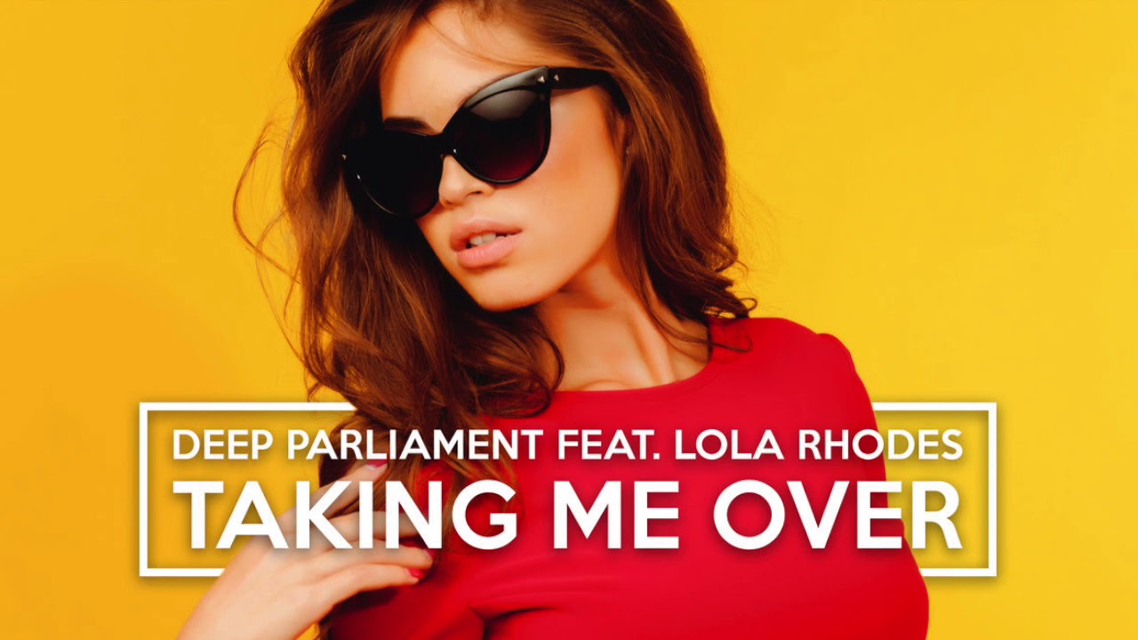 Deep Parliament ft. Lola Rhodes - Taking Me Over (AUDIO) - YouTube