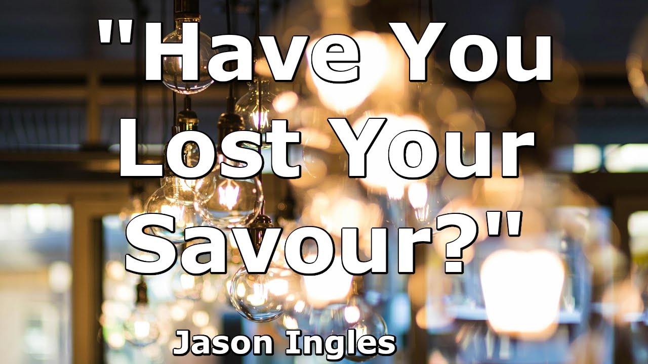 "Have You Lost Your Savour?" - Jason Ingles - YouTube