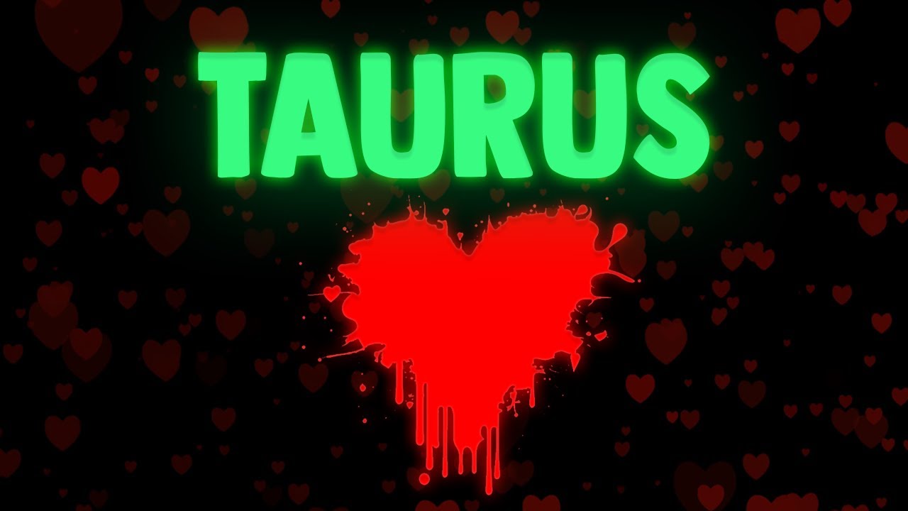 TAURUS "SOMEONE WHO BROKE YOUR HEART/REJECTED U IS ABOUT TO SAY 'I LOVE ...
