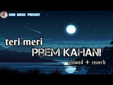 Teri meri prem kahani ( slowed + reverb ) ( lofi mp3 song )