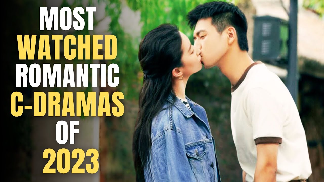 Top 10 Most Watched ROMANTIC C-Dramas Of 2023 - YouTube