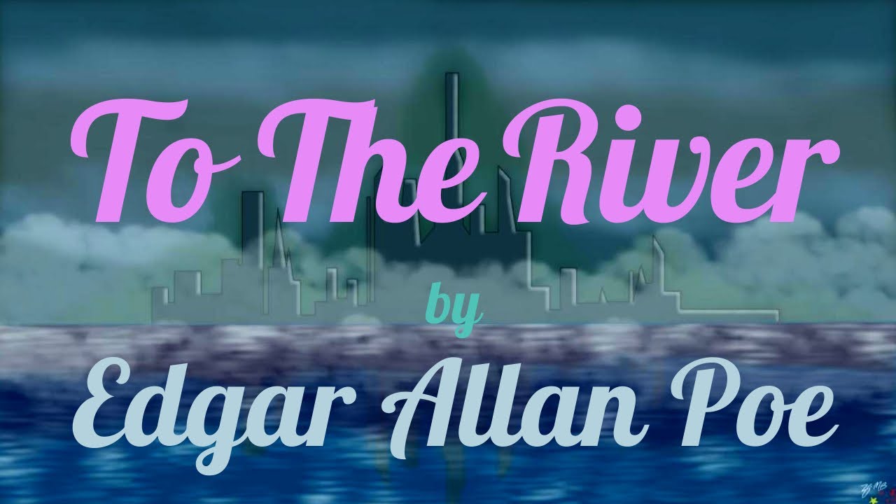 To The River by Edgar Allan Poe - YouTube