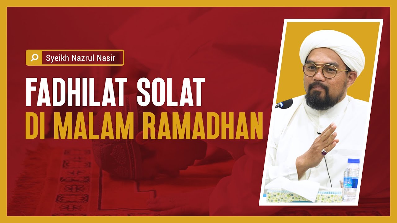 Fadhilat Solat Di Malam Ramadhan - Syeikh Nazrul Nasir - YouTube