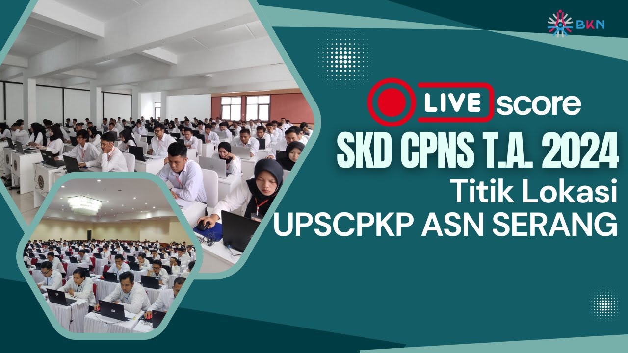 Live Score SKD CPNS Tahun 2024 - Tilok UPT BKN Serang - 18 Oktober 2024 ...