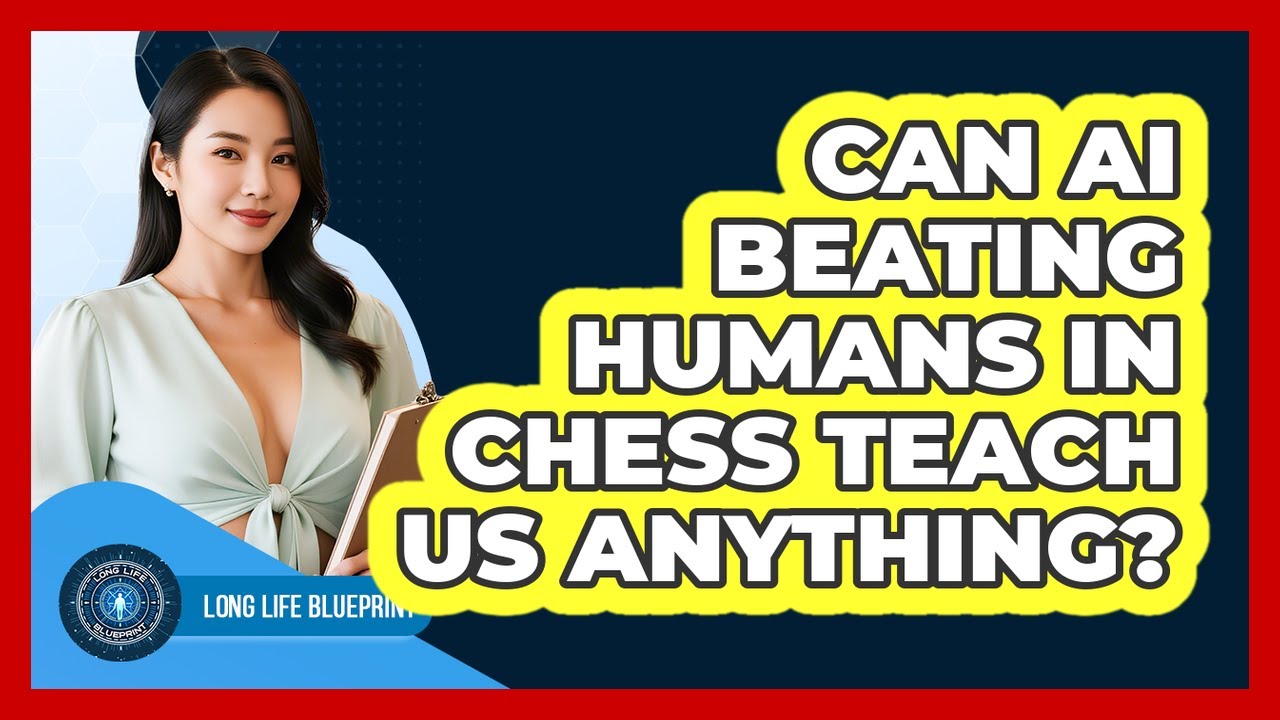 Can AI Beating Humans In Chess Teach Us Anything? - Long Life Blueprint ...