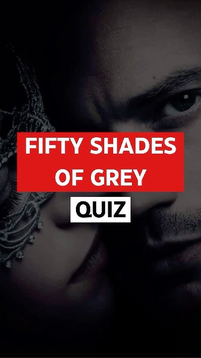 Think you know "Fifty Shades of Grey"? 🩶 #quiz - YouTube