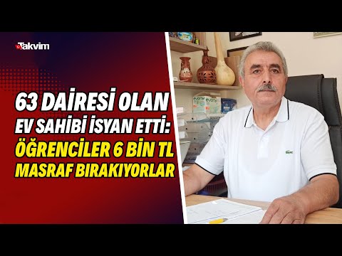 63 dairesi olan ev sahibinin isyanı: Öğrenciler yüzünden yıl sonunda en az 6 bin TL çöpe gidiyor