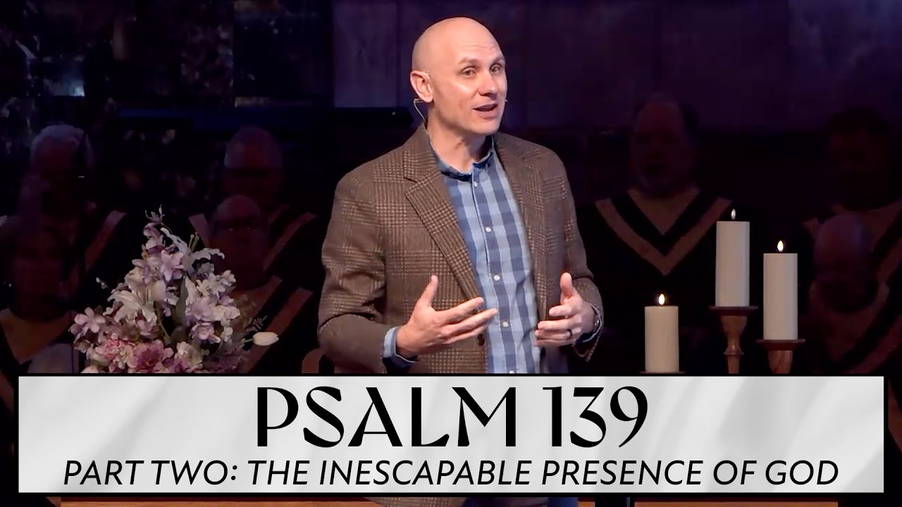 March 16, 2025: PSALM 139: "The Inescapable Presence of God" - Spencer ...