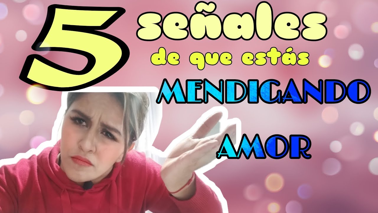 CÓMO SABER SI ESTAS MENDIGANDO AMOR💕 - YouTube