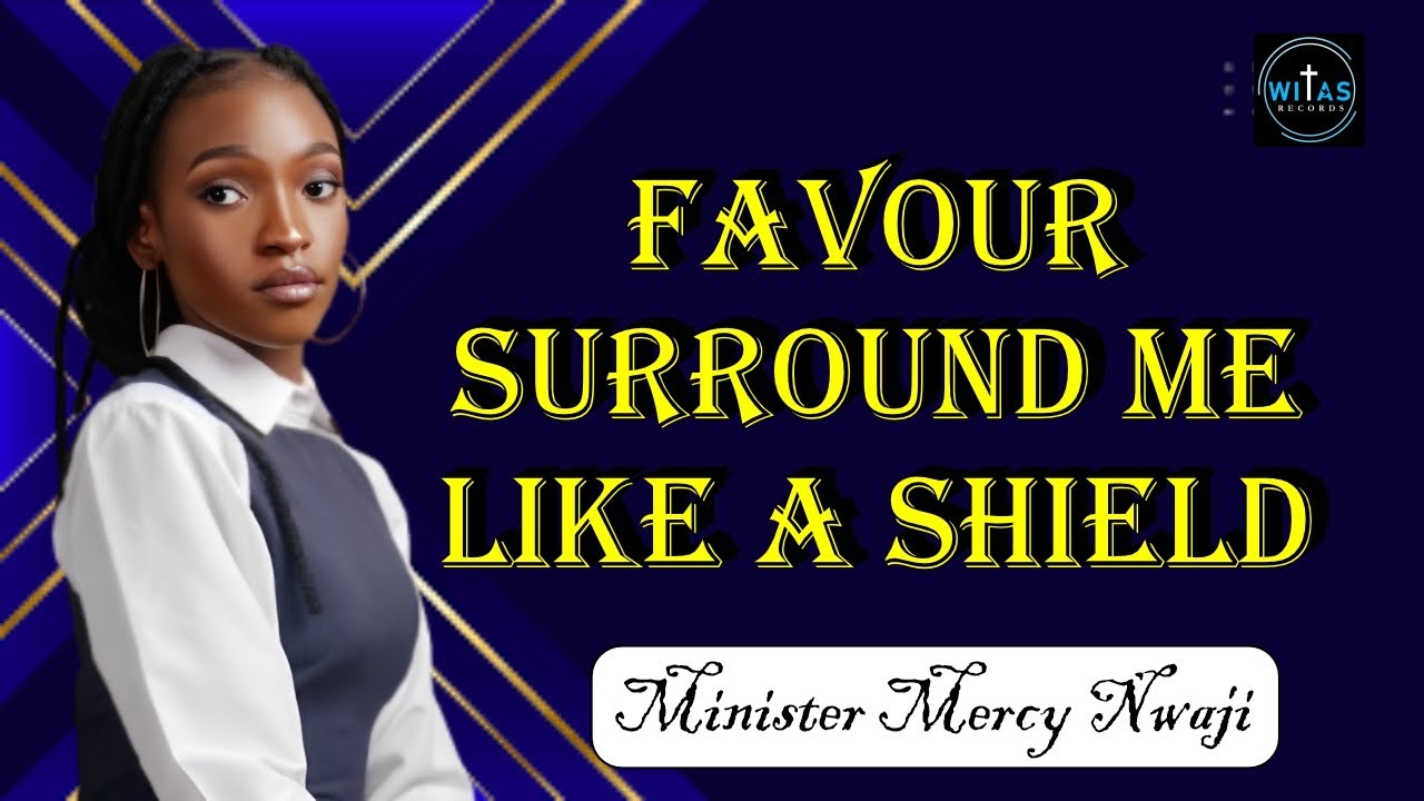 Favour surround me like a shield | Minister Mercy Nwaji - YouTube