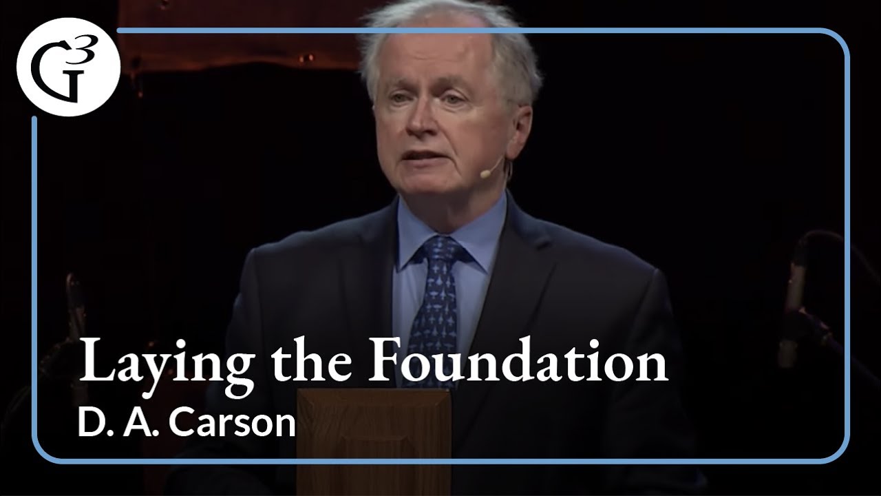 Laying the Foundation | D.A. Carson - YouTube