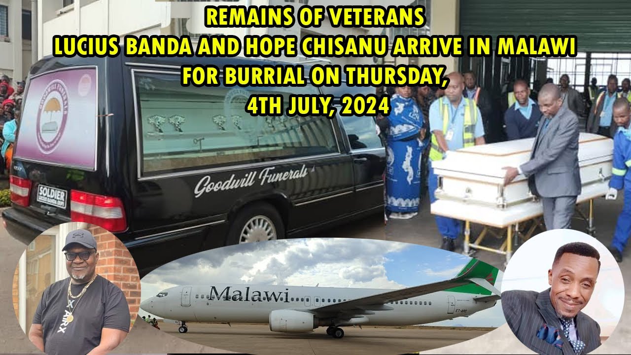 REMAINS OF VETERANS LUCIUS BANDA AND HOPE CHISANU ARRIVE IN MALAWI FOR ...