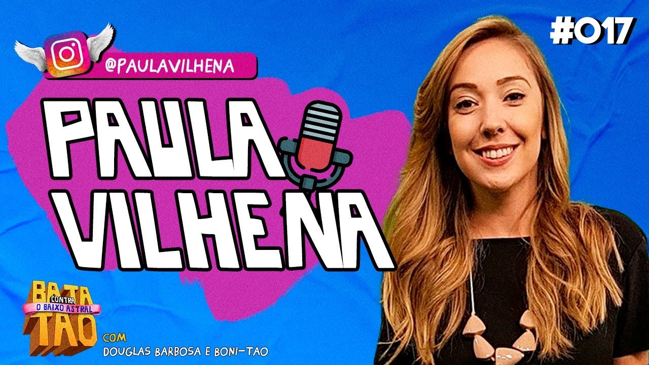 PAULA VILHENA - BATATAO CONTRA O BAIXO ASTRAL #017 com Douglas Barbosa e Boni Tao - YouTube