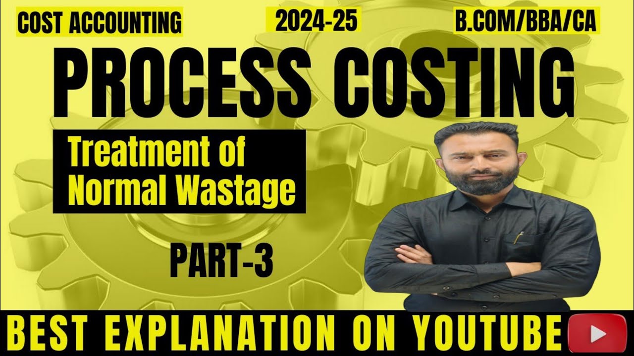 Process Costing | Treatment of Normal Wastage | Cost Accounting | B.Com ...