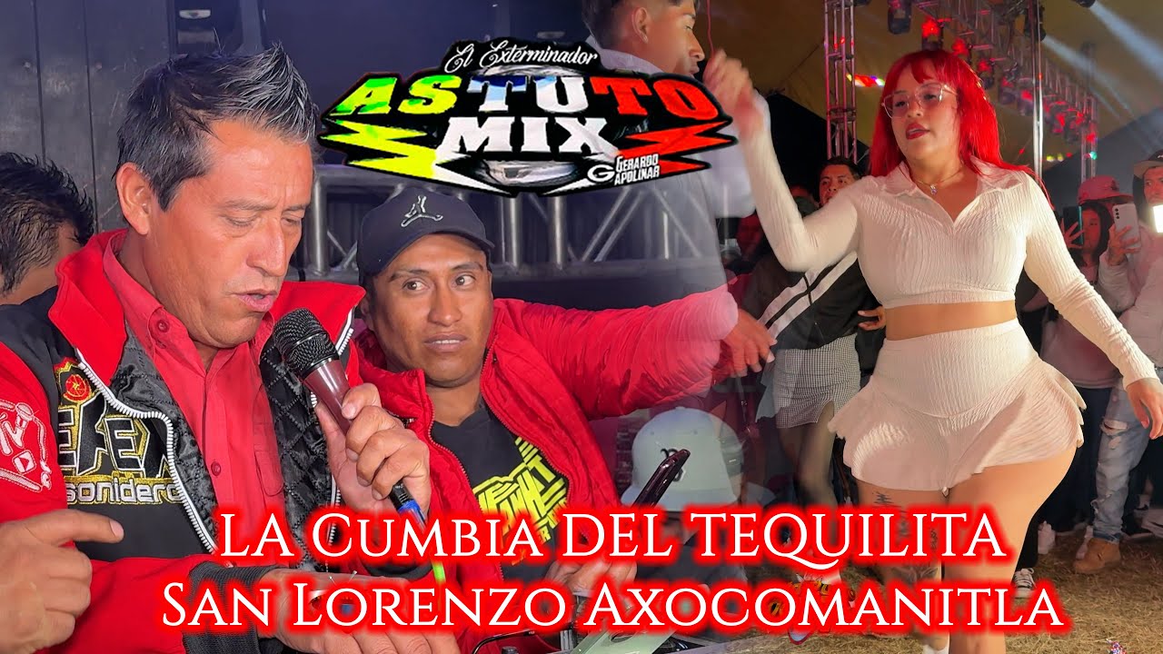 💥SONIDO ASTUTO MIX💥((LA CUMBIA DEL TEQUILITA))💥SAN LORENZO AXOCOMANITLA ...