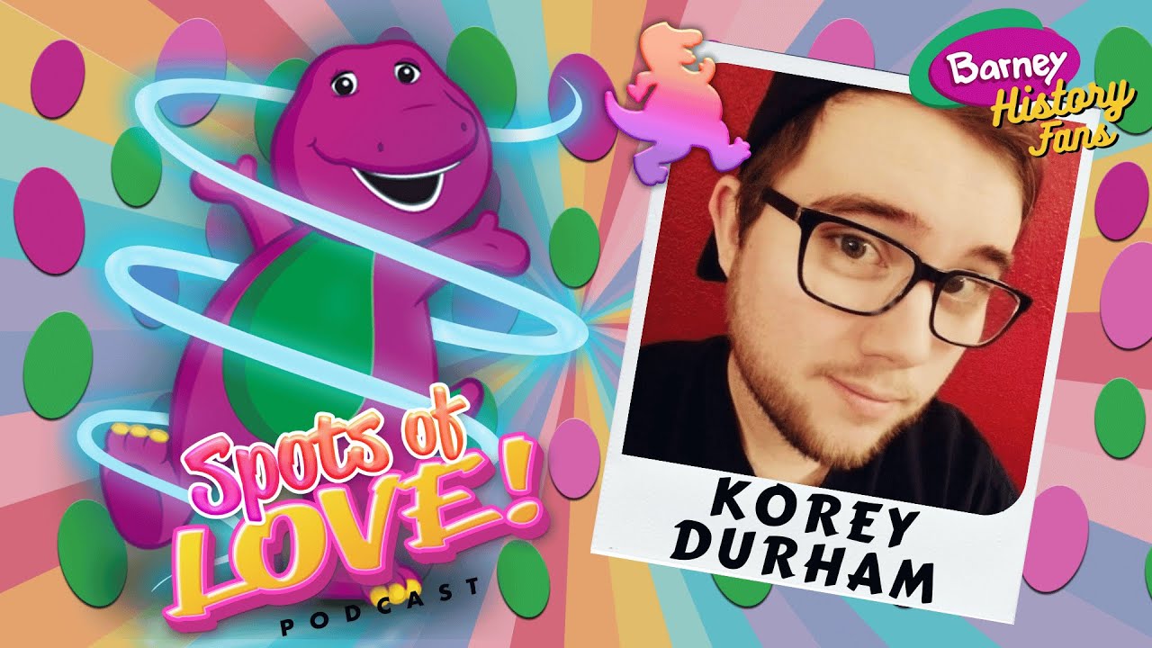 Korey Durham | Voice Artist & Barney Fan | Spots of Love! Podcast | 17 ...