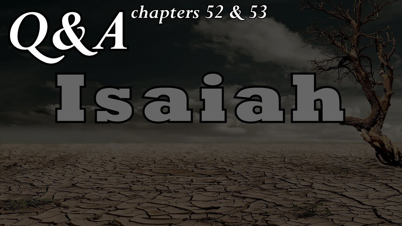 Q&A Isaiah chapters 52 & 53 - YouTube