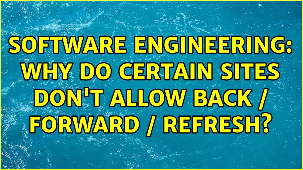 Software Engineering: Why do certain sites don't allow Back / Forward ...
