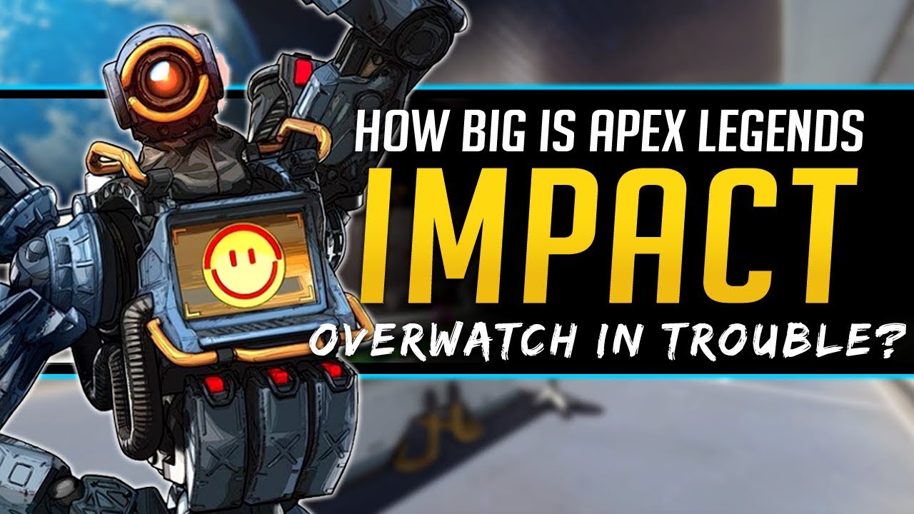 Apex Legends and Overwatch - How big an Impact, what changes are needed ...