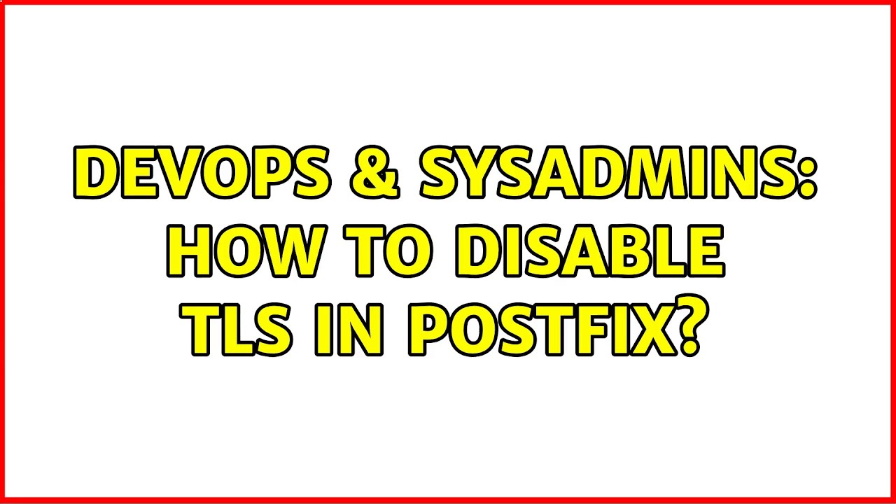 Devops And Sysadmins How To Disable Tls In Postfix Youtube