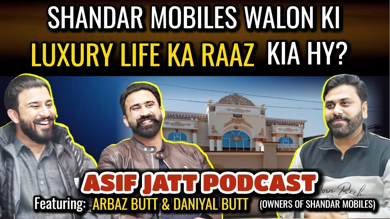 Shandar Mobile Walo ki Luxury Life ka Raz Kia Hy? || Asif Jatt Podcast Featuring Shandar Mobiles ...
