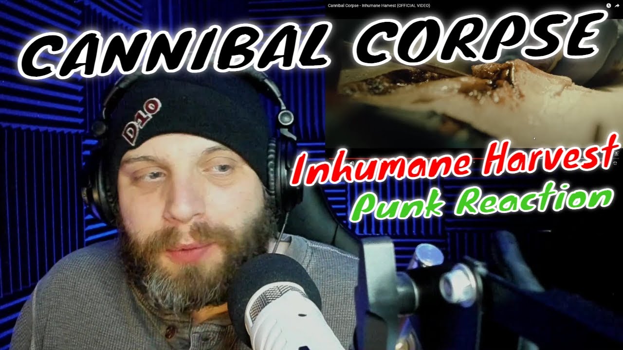 Punk Rocker Reacts To Cannibal Corpse - Inhumane Harvest (OFFICIAL ...