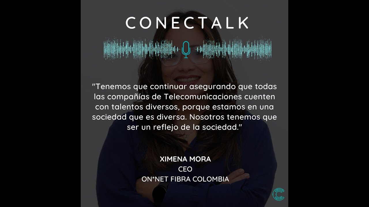 Conectalk - T2 E06 - Mujeres Conectadas - Ximena Mora - YouTube