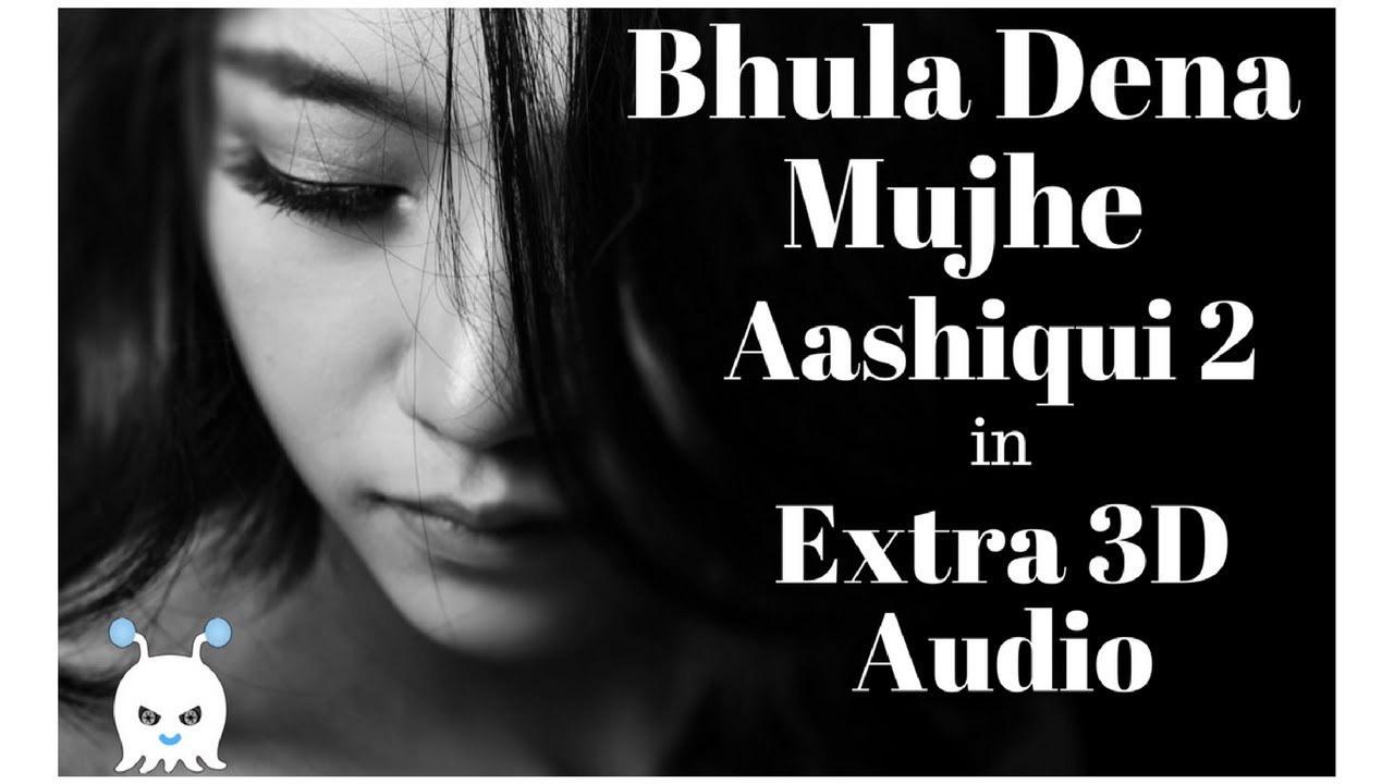 Extra 3D Audio 👉 Bhula Dena - Mustafa Zahid | Aashiqui 2 | Heart touching Song | Use Headphones ...
