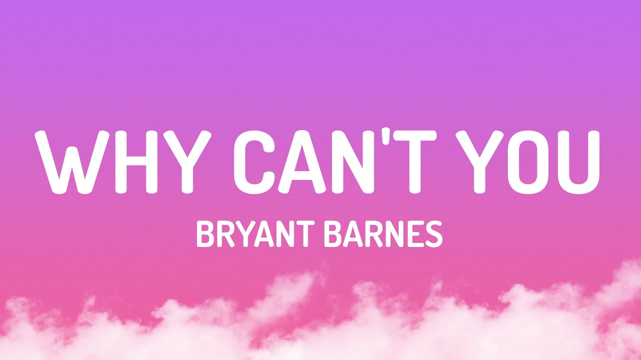 Bryant Barnes - Why Can't You (Lyrics) - YouTube