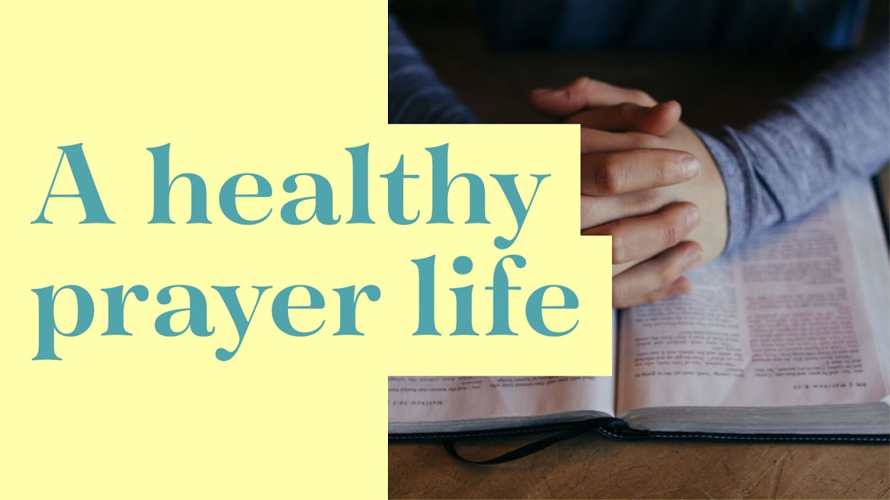 A Healthy Prayer Life: Principles for my Personal Prayer Life - YouTube