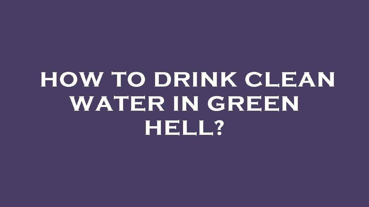 How to drink clean water in green hell? - YouTube