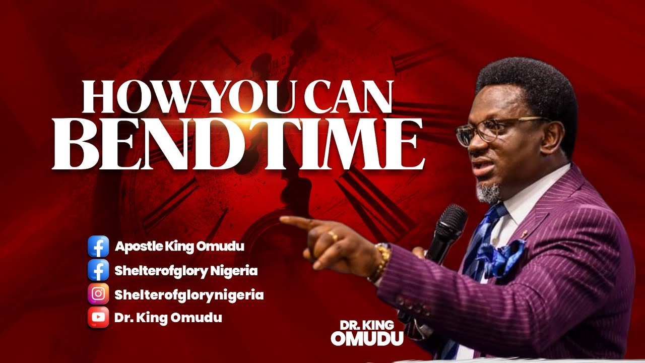 HOW YOU CAN BEND TIME || DR. KING OMUDU - YouTube