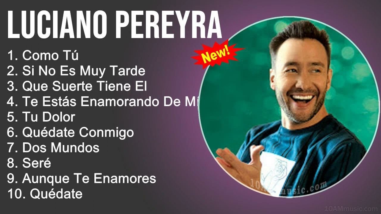 Luciano Pereyra Mix - Grandes Éxitos, Sus Mejores Canciones - Como Tú ...