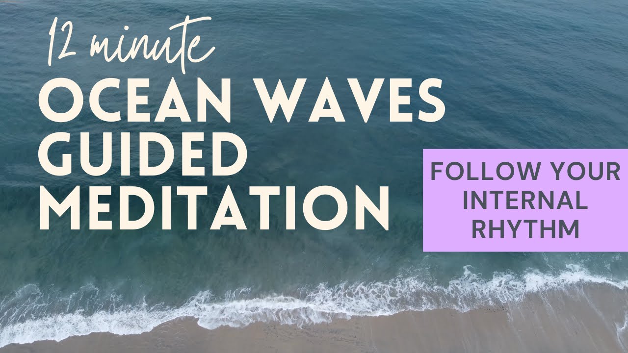 Ocean Waves Guided Meditation | Follow Your Internal Rhythm - 12 ...