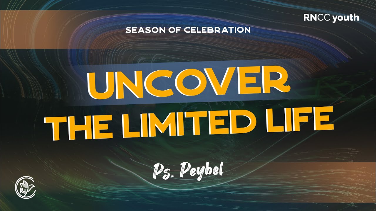 Uncover The Limited Life | RNCC Youth | Ps. Peybel - YouTube