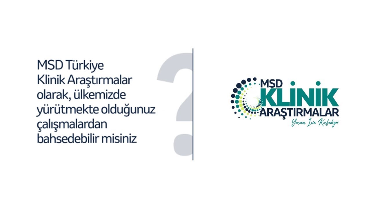 MSD Türkiye olarak, Türkiye'de yürüttüğümüz klinik araştırmalarımız ve ...