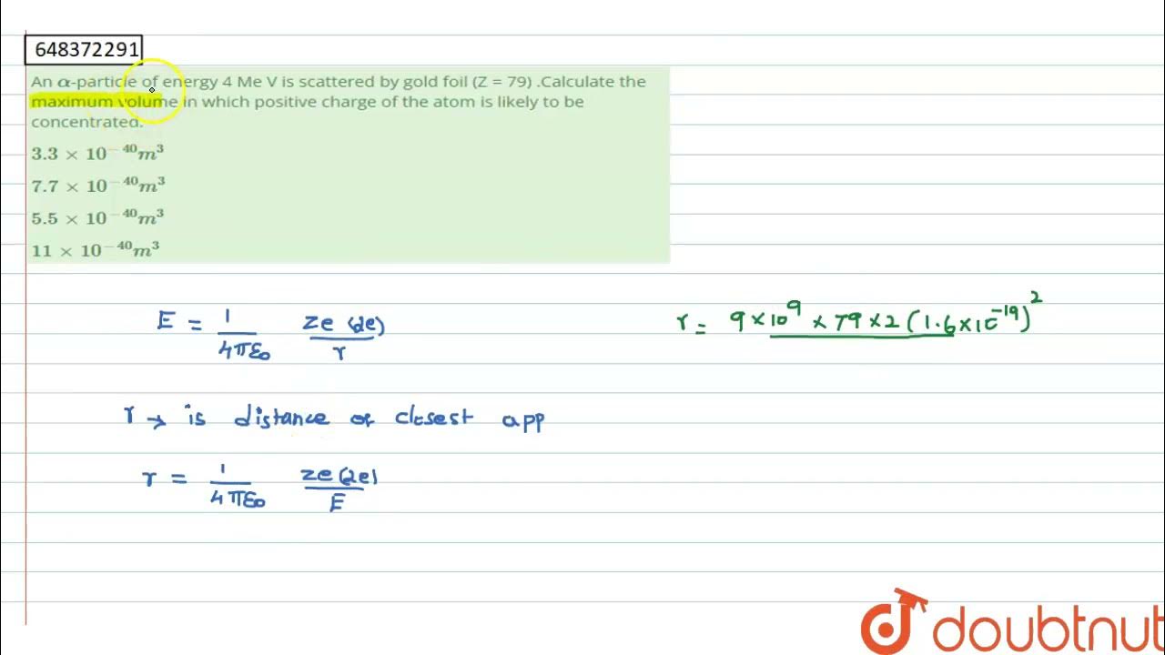 An alpha-particle of energy 4 Me V is scattered by gold foil (Z = 79) .Calculate the maximum vol ...