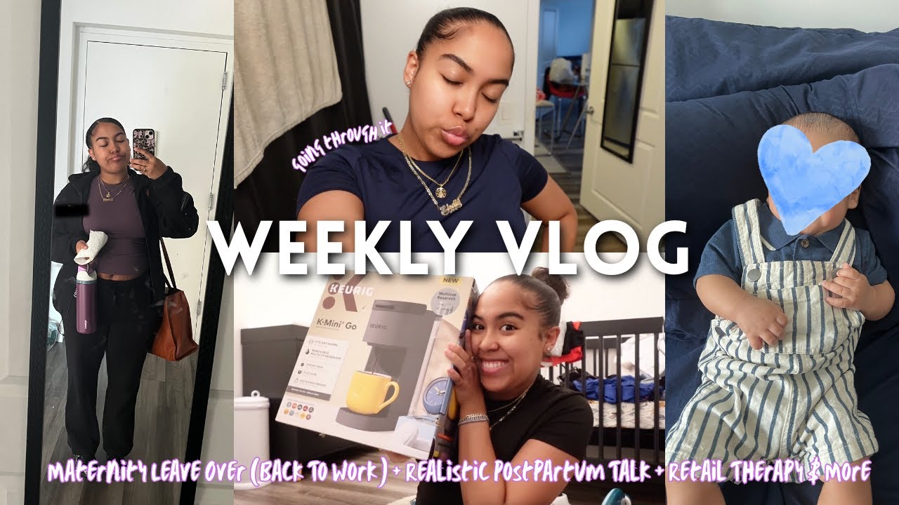 WEEKLY VLOG | Maternity Leave Over (Back To Work) + Realistic ...
