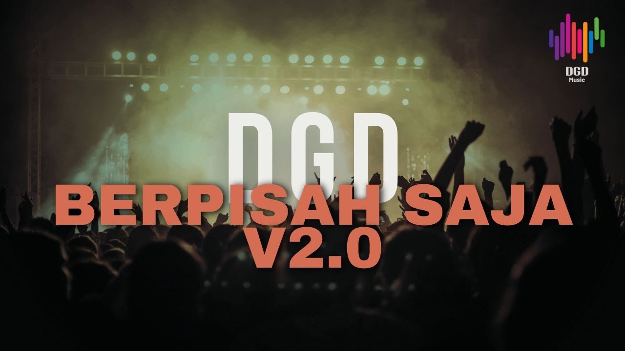 DGD - BERPISAH SAJA V2.0 - YouTube
