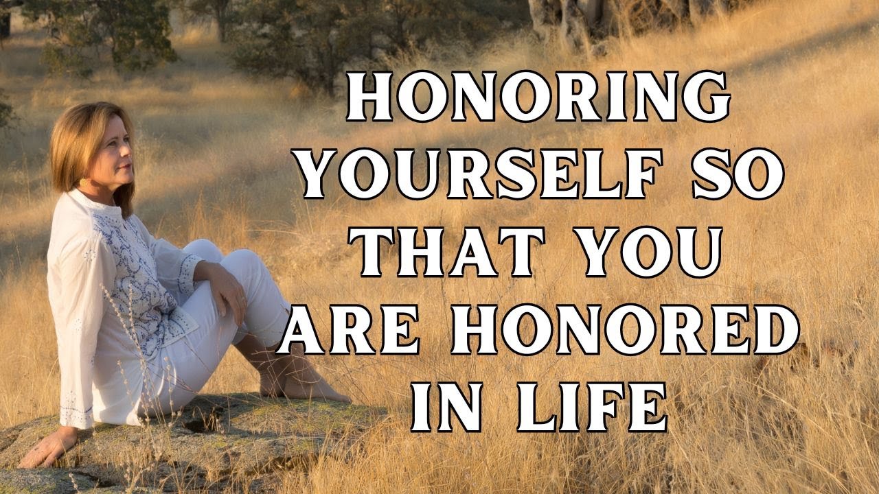 Honoring Yourself So That You Are Honored In Life | Relationships ...