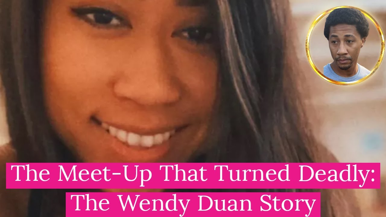 The Meet-Up That Turned Deadly: The Wendy Duan Story #WendyDuan #meetup ...
