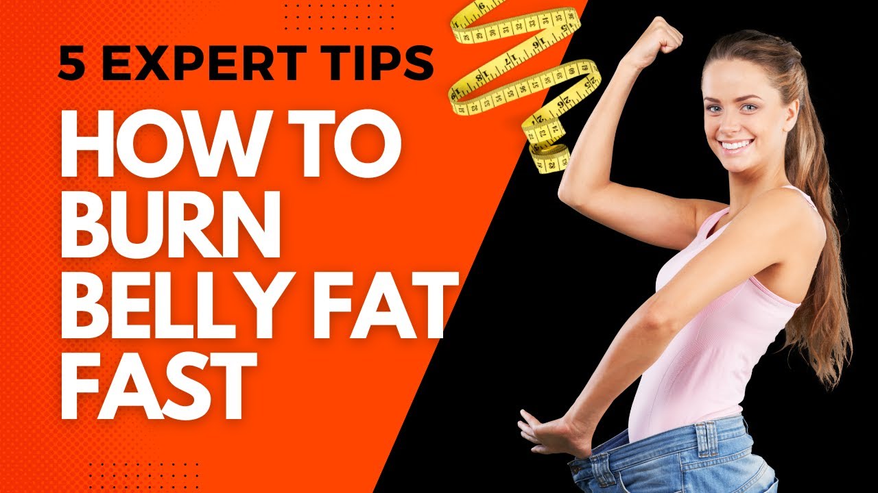 How to Burn Belly Fat Fast : 5 Expert Tips - YouTube