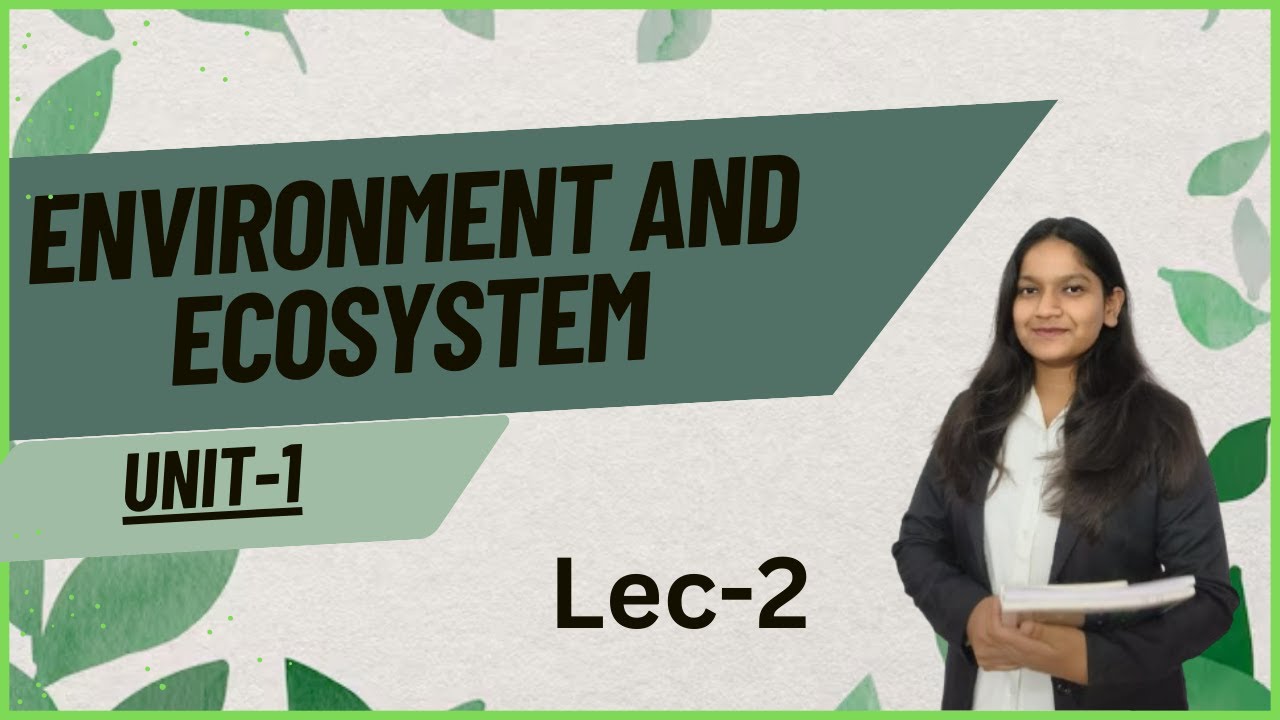 UNIT-1 | LEC-2 | ENVIRONMENT AND ECOSYSTEM | ENVIRONMENT AND ECOLOGY ...