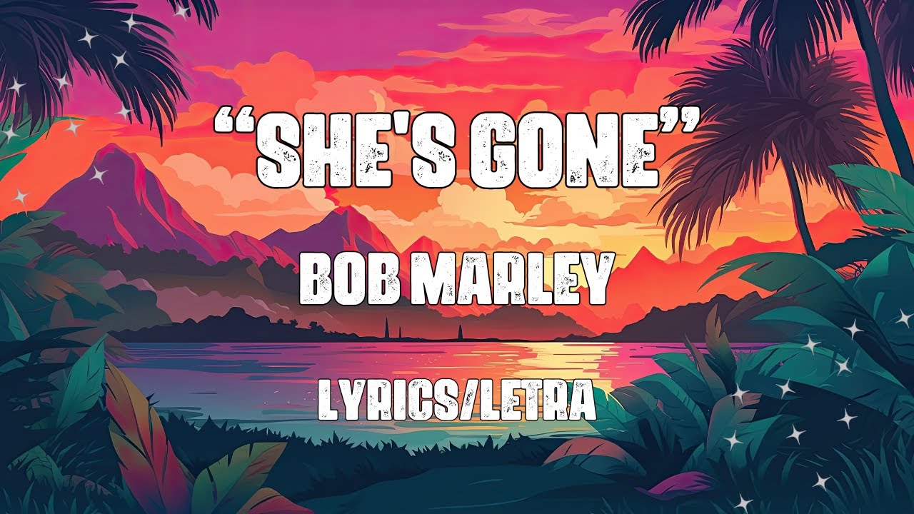 She s Gone Bob Marley Lyrics Letra YouTube She s Gone Bob Marley Lyrics Letra YouTube