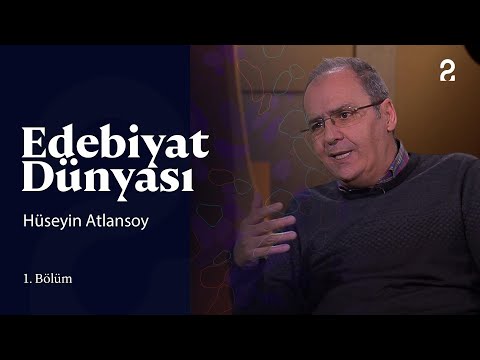 Edebiyat Dünyası | Hüseyin Atlansoy | 1. Bölüm