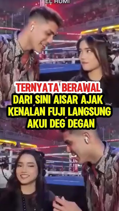 Dari sini awal mula aisar punya rasa ke Fuji #fujian #aisarkhaled #fujianti #baimpaula # ...