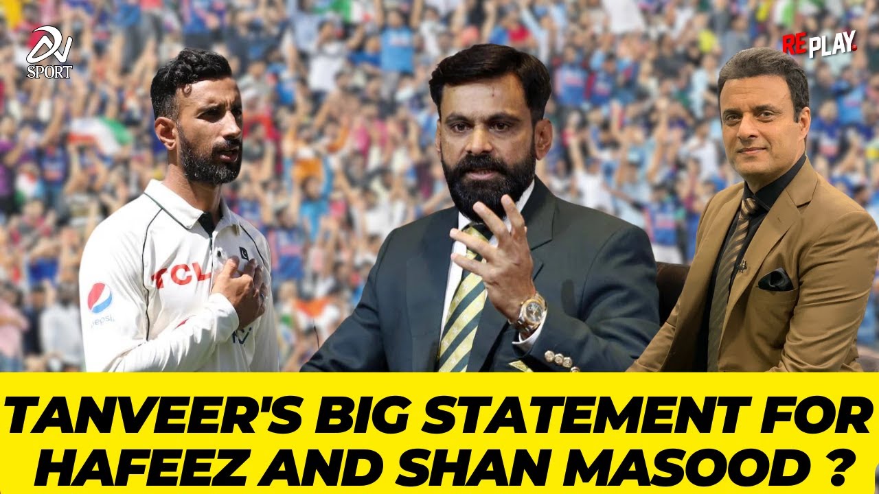 Tanveer's Big Statement For Muhammad Hafeez And Shan Masood ?| DN Sport ...