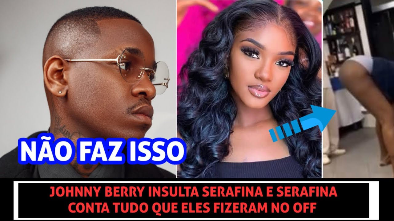 SERAFINA MERCEDES DESTAPA AS CUBAS E DEIXA JOHNNY BERRY SEM JEITO - YouTube